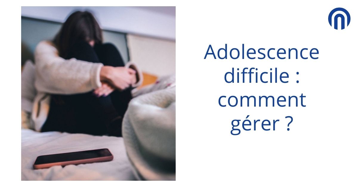 Adolescence difficile : comment gérer